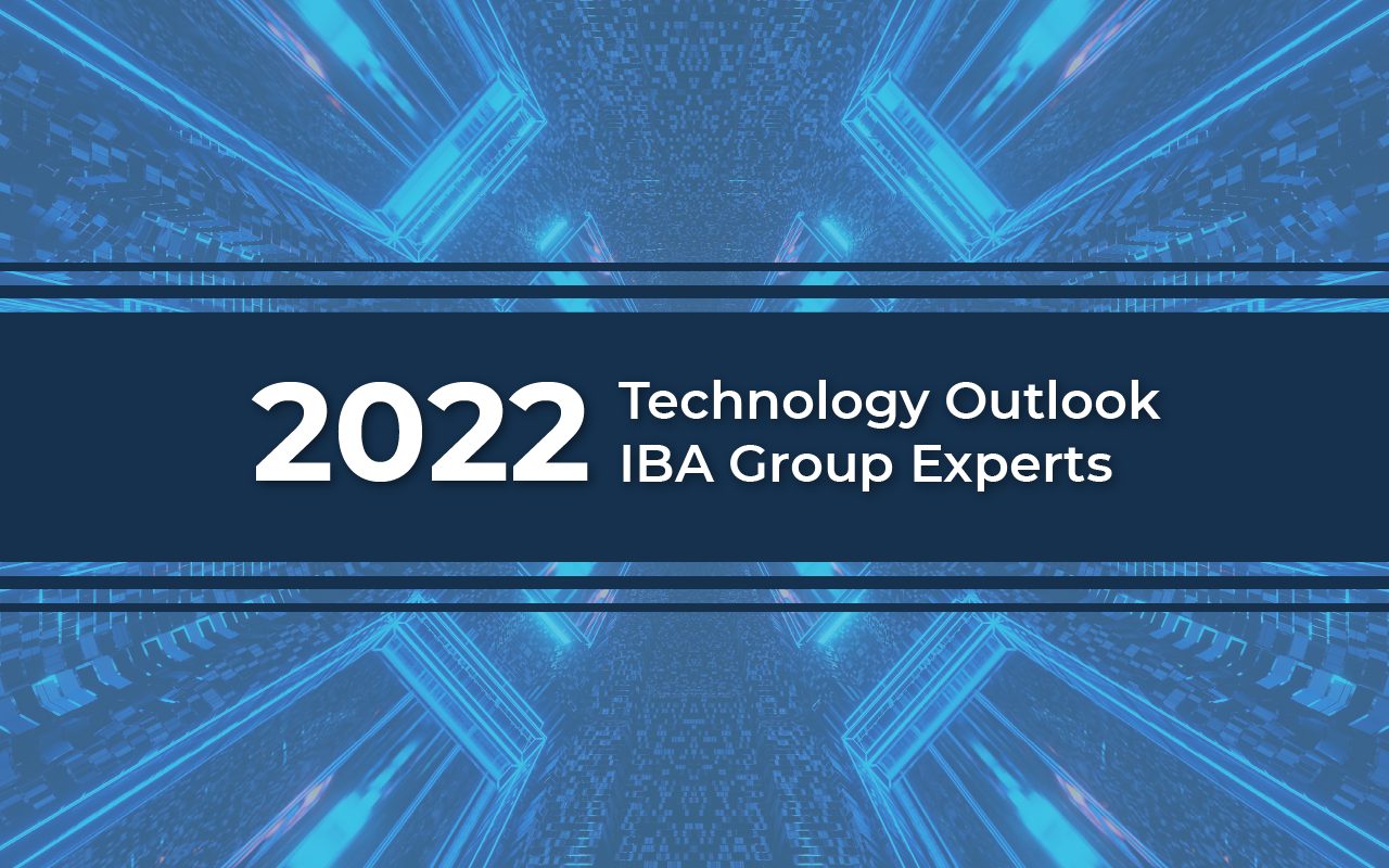 Technology Outlook For 2022 IBA Group Experts — IBA Group - Blog