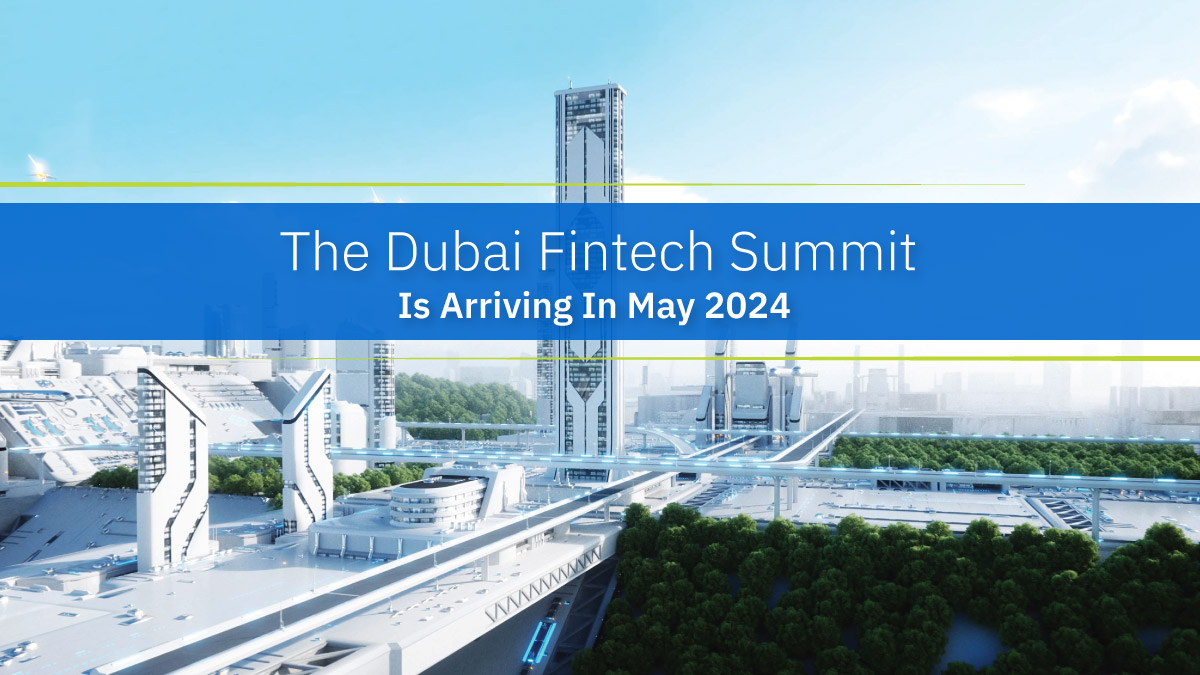 The Dubai Fintech Summit Is Arriving In May 2024 — IBA Group - Blog